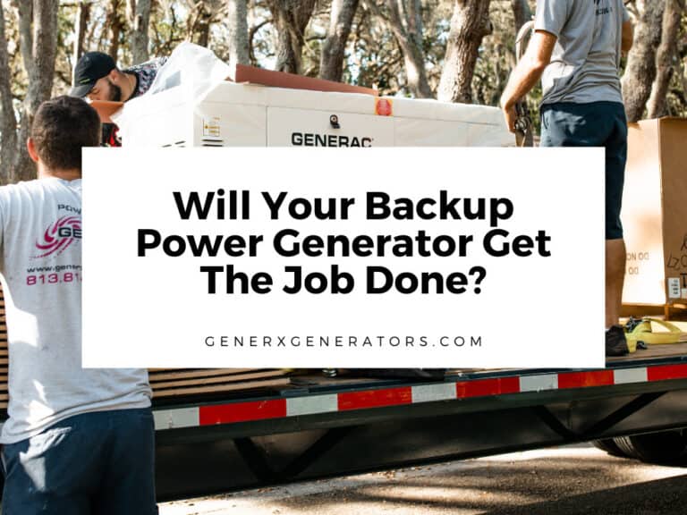 Will Your Backup Power Generator Get The Job Done? - GenerX Generators
